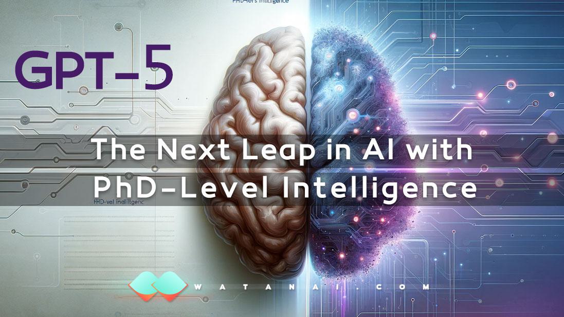 GPT-5: The Next Leap in AI with PhD-Level Intelligence - watanAI | وطن اِی آی